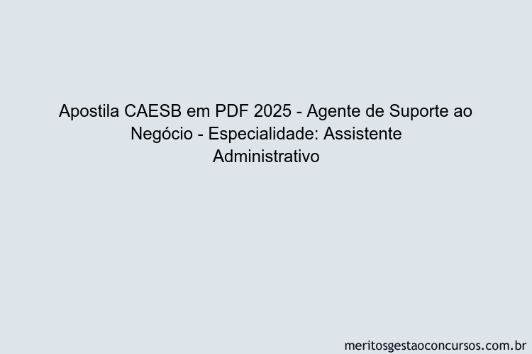 Apostila Concurso CAESB 2025 - Agente de Suporte ao Negócio - Especialidade: Assistente ...