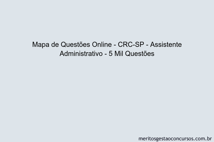 Mapa de Questões Online - CRC-SP - Assistente Administrativo - 5 Mil Questões Download Grátis